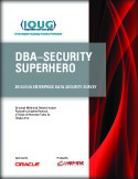 DBA-SECURITY SUPERHERO, 2014 IOUG Enterprise Data Security Survey ...
